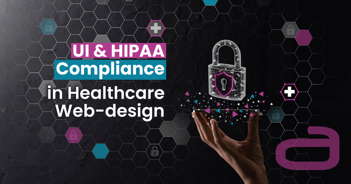 HIPAA Compliance in Healthcare Web-design - Secure digital access