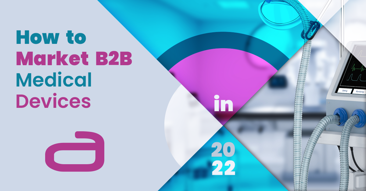 How to successfully market B2B in Medical Devices for 2022