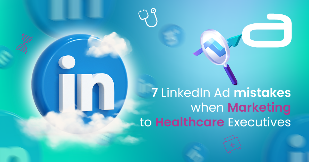 5 LinkedIn Ad Mistakes to Avoid When Marketing to Healthcare Executives